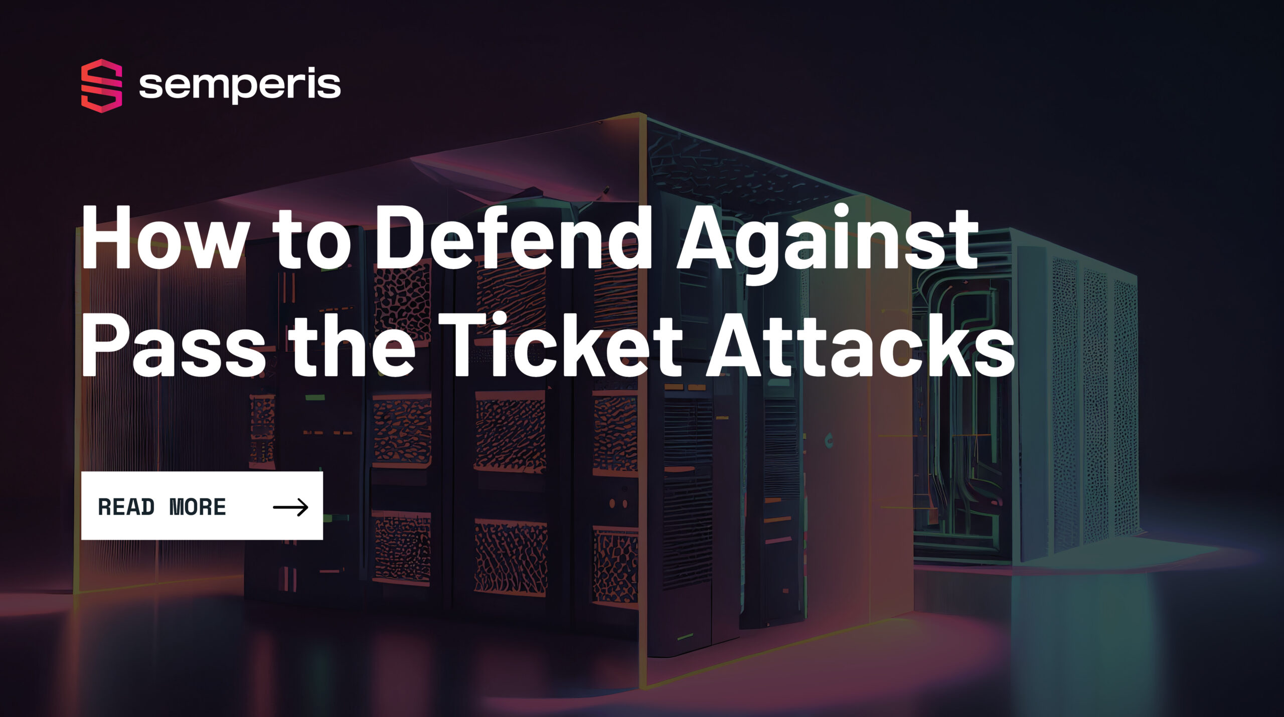 How to Defend Against a Pass the Ticket Attack: AD Security 101 - Semperis