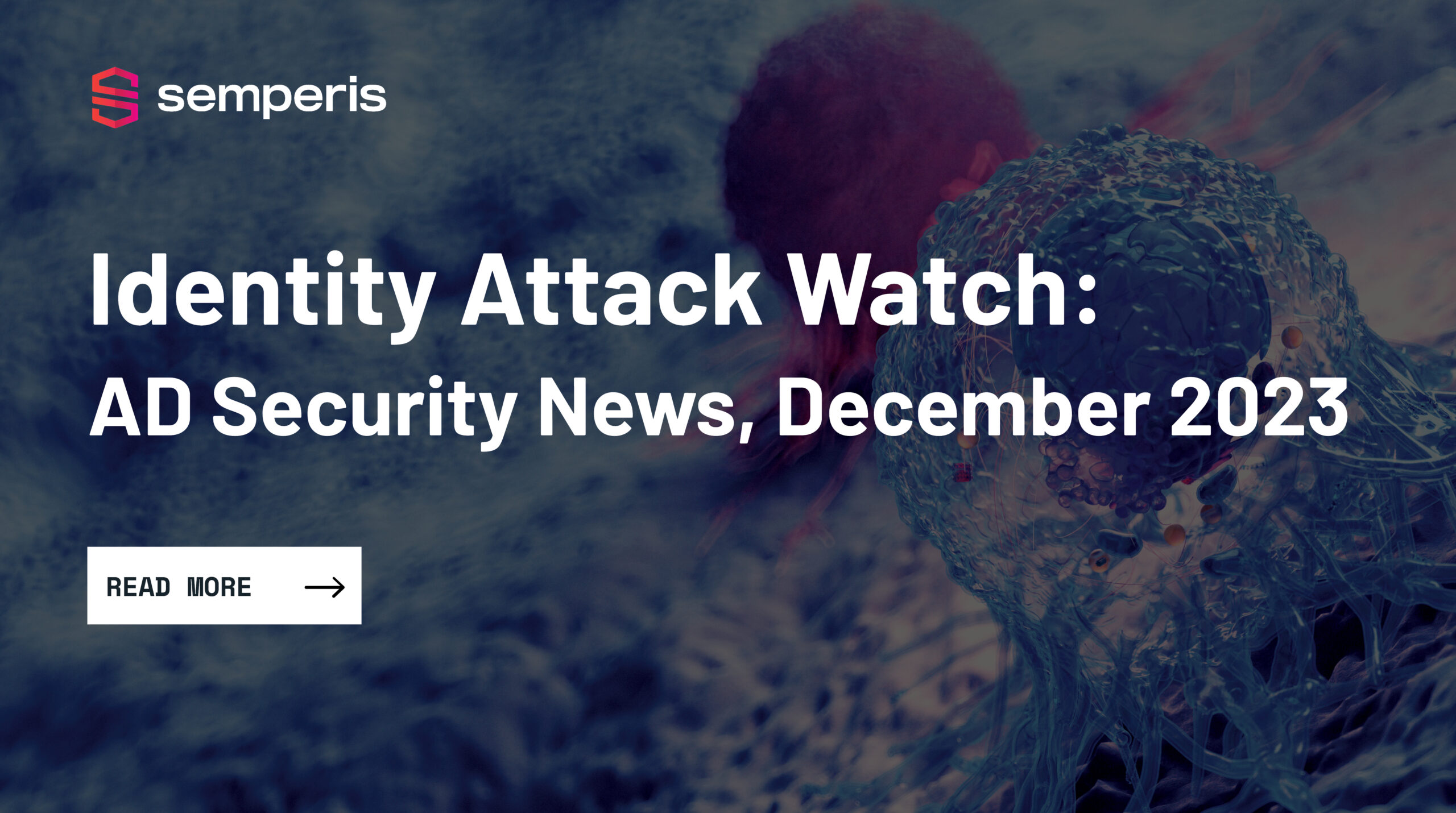 Identity Attack Watch: AD Security News, December 2023 - Semperis