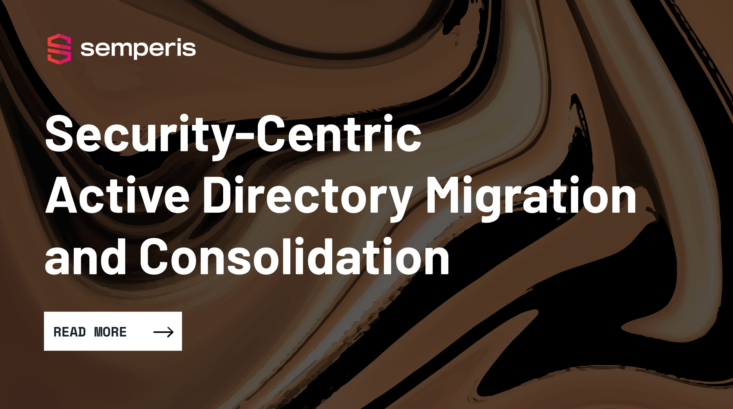 Security-Centric Active Directory Migration and Consolidation - Semperis