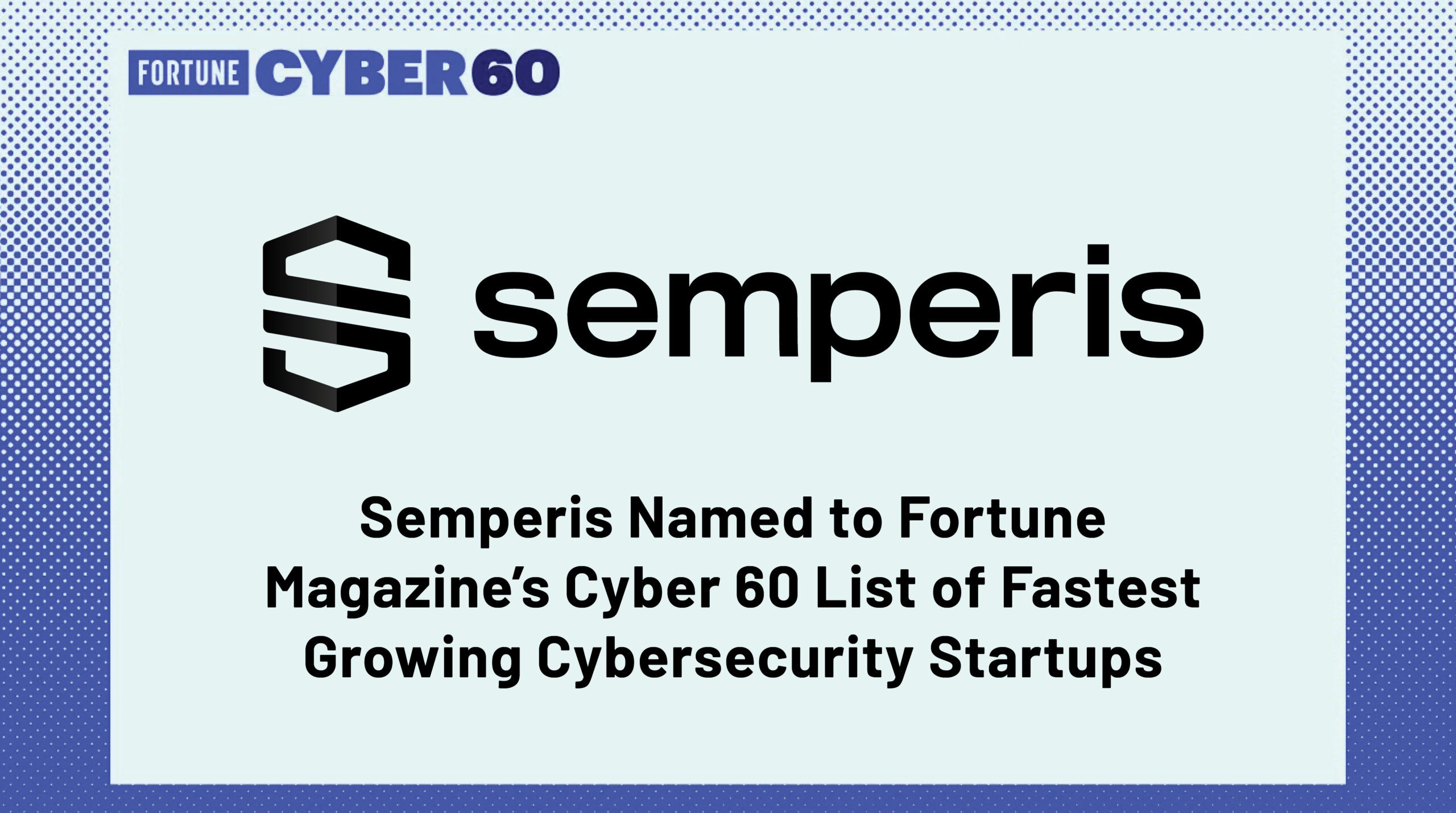 Semperis Named to Fortune Magazine’s Cyber 60 List of Fastest Growing ...