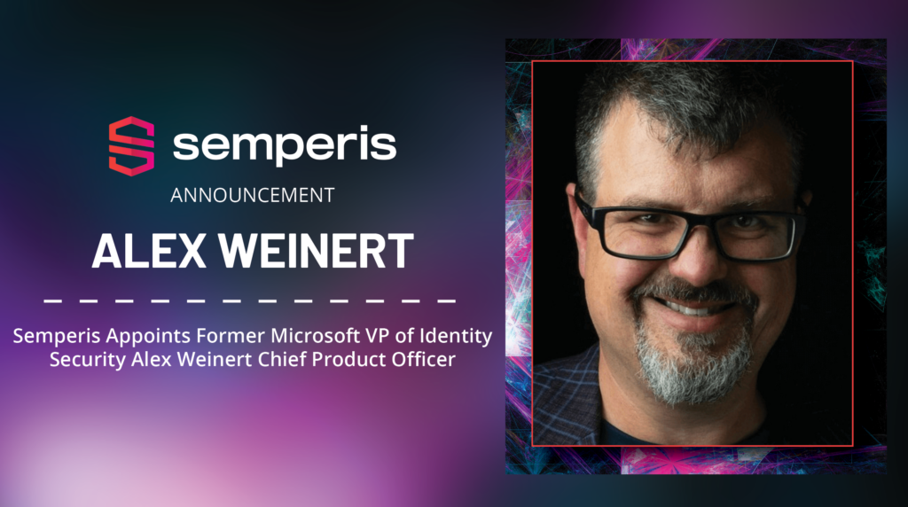 Semperis Appoints Former Microsoft VP of Identity Security Alex Weinert Chief Product Officer ...